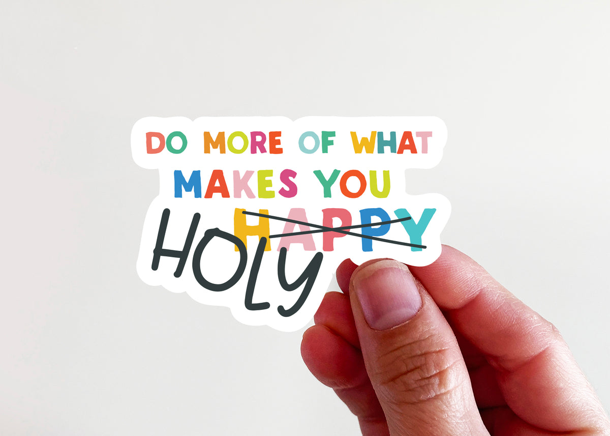 Do More of What Makes You Holy --Colorful Sticker – Kingfolk Co